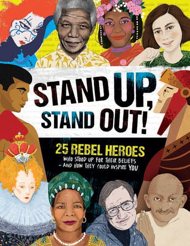 Stand Up, Stand Out!: 25 Rebel Heroes Who Stood Up for Their Beliefs ...