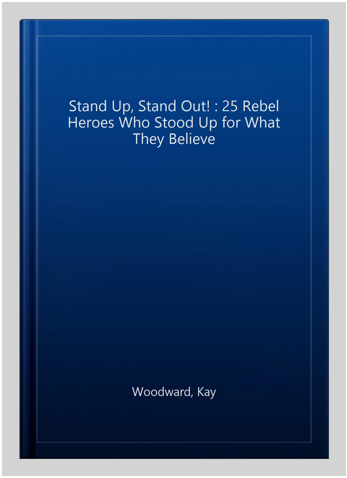 Stand Up, Stand Out! : 25 Rebel Heroes Who Stood Up for What They ...