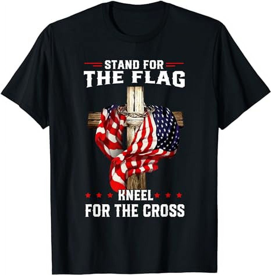 Stand for the flag kneel for the cross shirt T-Shirt - Walmart.com