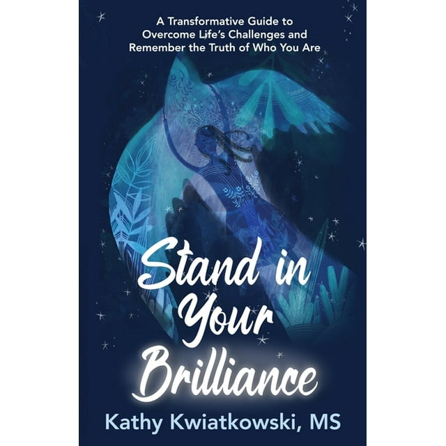 Stand in Your Brilliance: A Transformative Guide to Overcome Life's ...