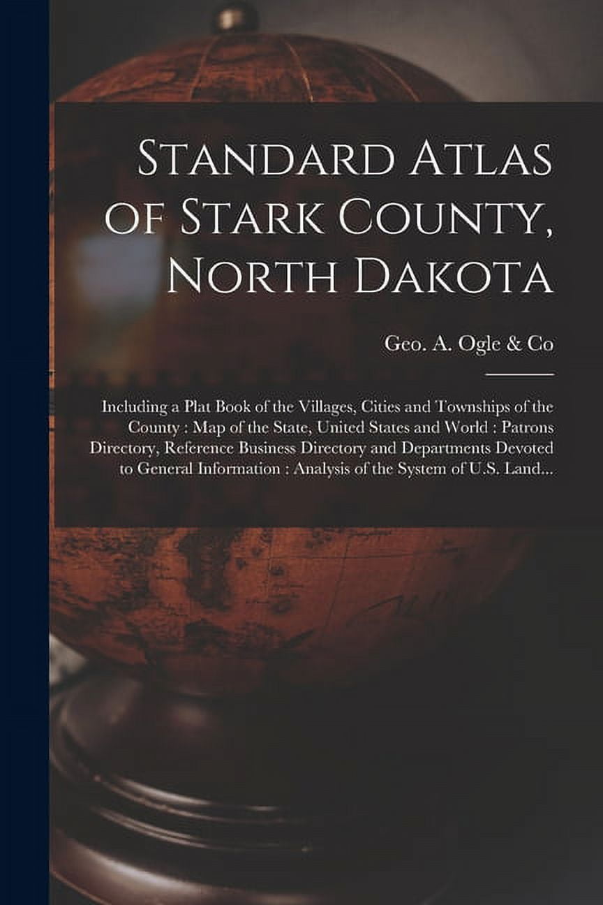 Standard Atlas of Stark County, North Dakota : Including a Plat Book of ...