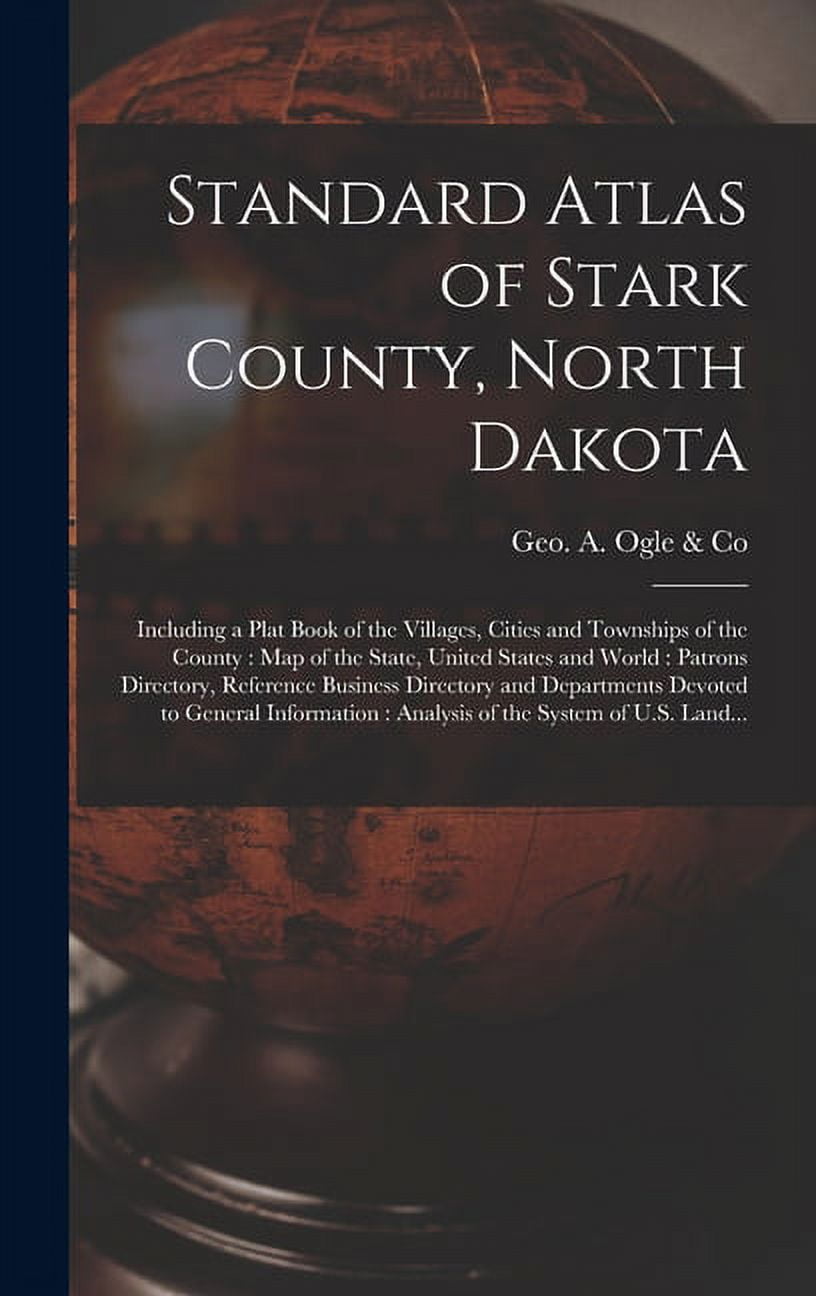 Standard Atlas of Stark County, North Dakota: Including a Plat Book of ...