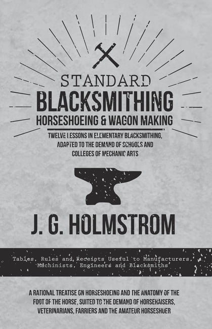 Standard Blacksmithing, Horseshoeing and Wagon Making - Twelve Lessons ...