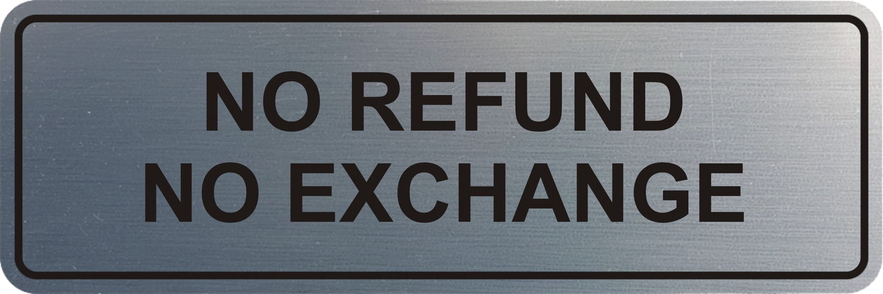 Standard No Refund No Exchange Sign(Brushed Silver) - Medium - Walmart.com