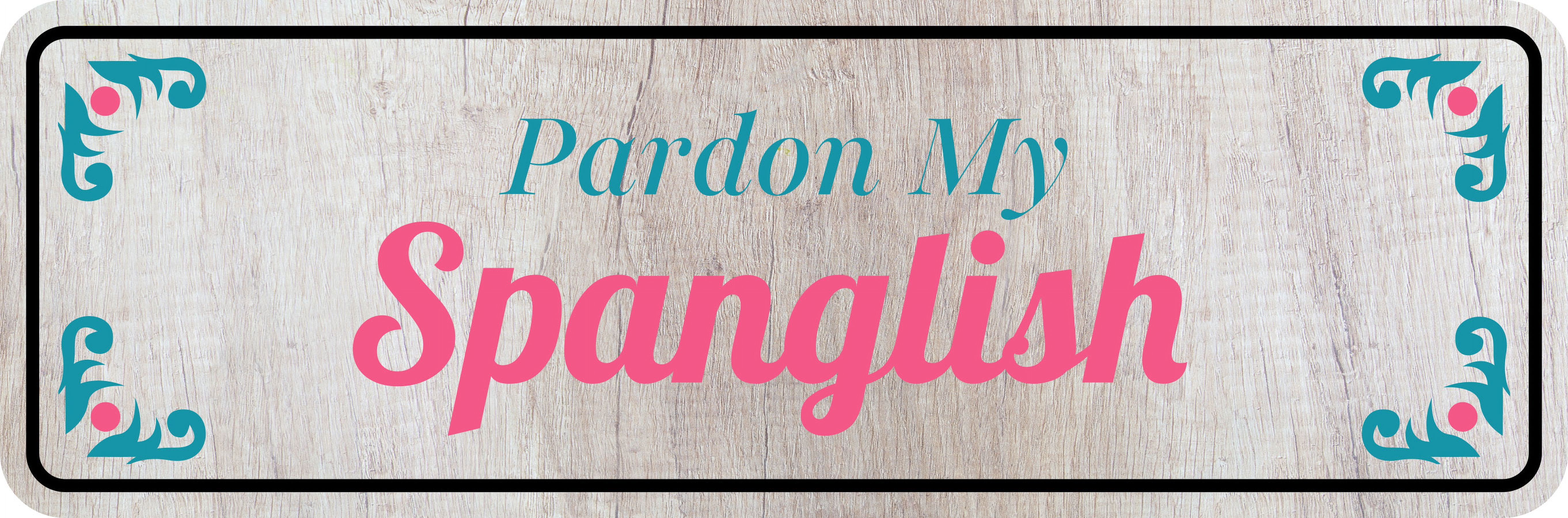 Standard Plus Pardon My Spanglish Door or Wall Sign | Funny Spanish ...