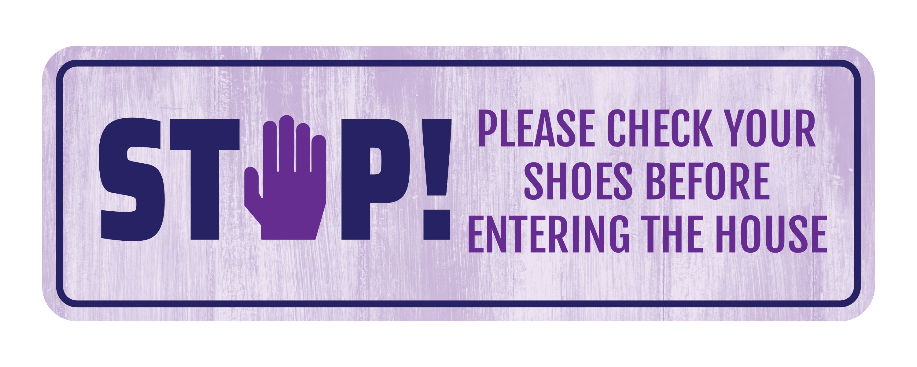 Standard Plus STOP! Please Check Your Shoes Before Entering The House ...