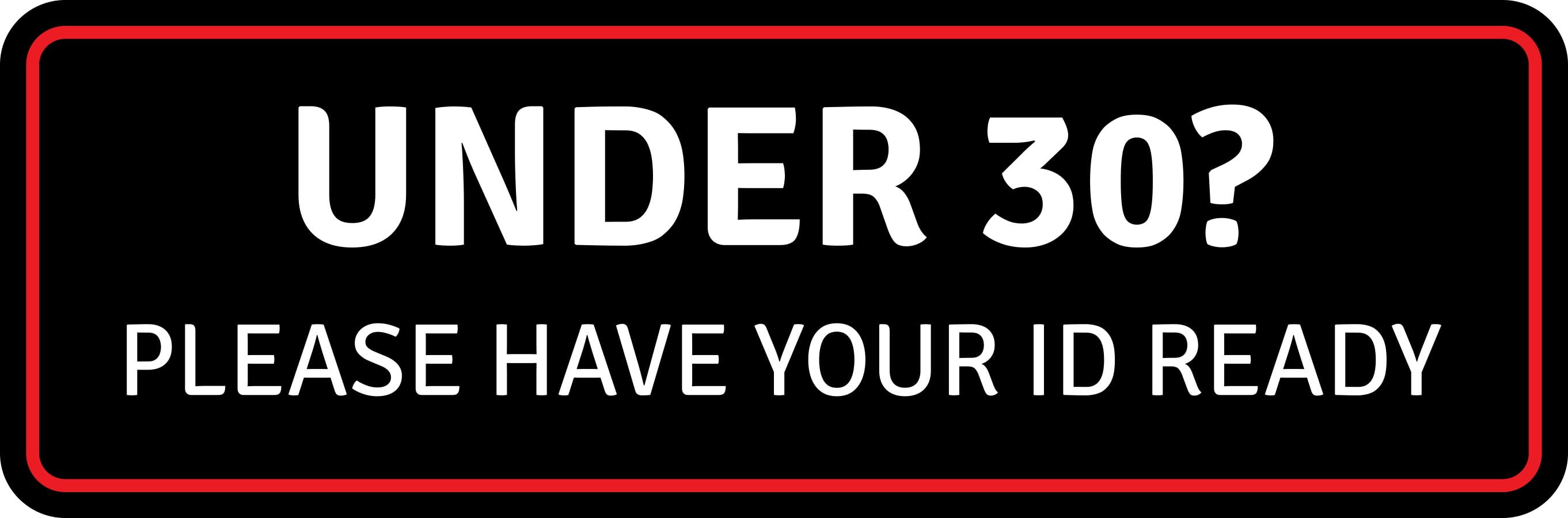 Standard Plus Under 30? Please Have Your ID Ready Wall or Door Sign ...