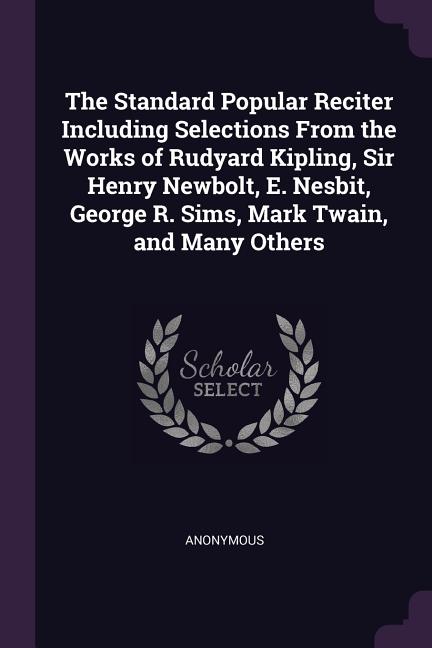 The Standard Popular Reciter Including Selections From the Works of ...