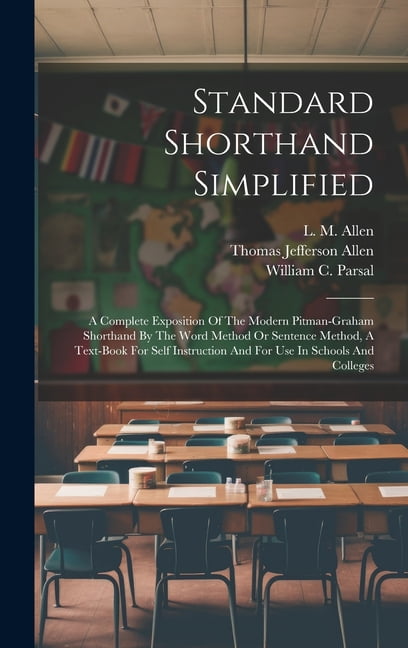 Standard Shorthand Simplified: A Complete Exposition Of The Modern ...