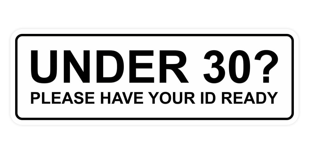 Standard Under 30? Please Have Your ID Ready Sign (White) - Small ...
