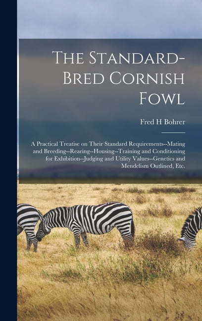 The Standard-bred Cornish Fowl; a Practical Treatise on Their Standard ...