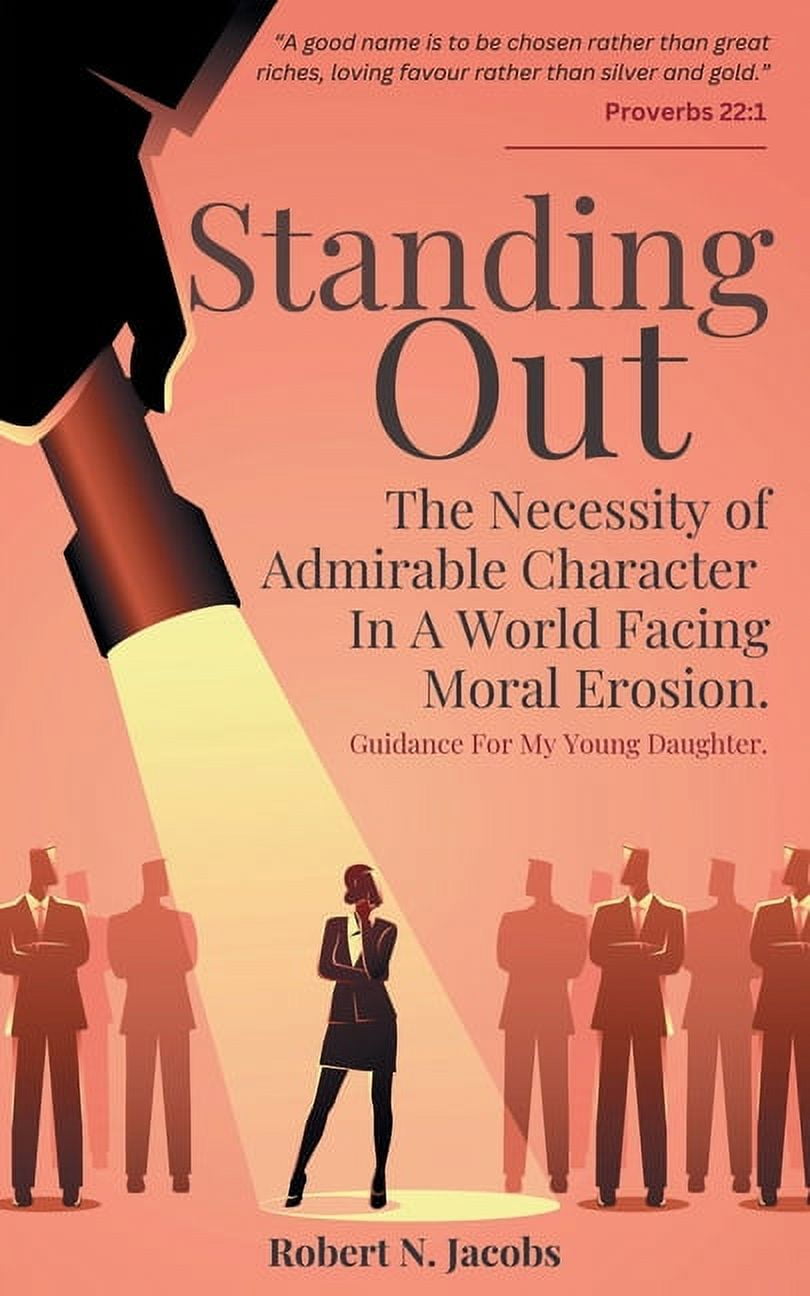 Standing Out: The Necessity of Admirable Character In A World Facing ...