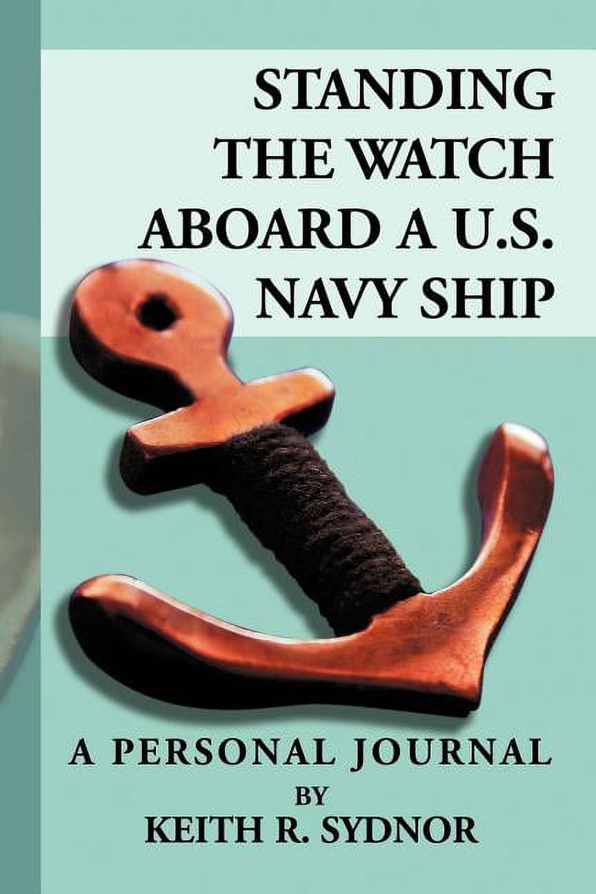 Standing the Watch Aboard A U.S. Navy Ship : A Personal Journal by ...