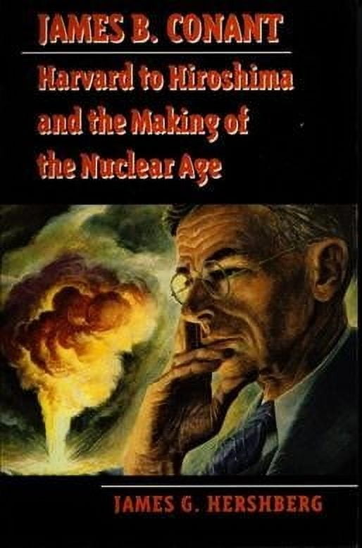 Stanford Nuclear Age Series: James B. Conant : Harvard to Hiroshima and ...