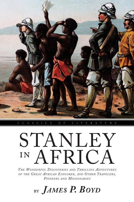 Stanley In Africa: The Wonderful Discoveries and Thrilling Adventures ...