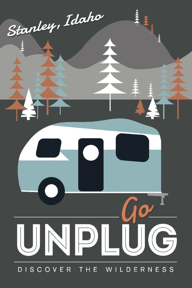 Stanley, Idaho, Go Unplug (Camper) (12x18 Wall Art Poster, Room Decor ...