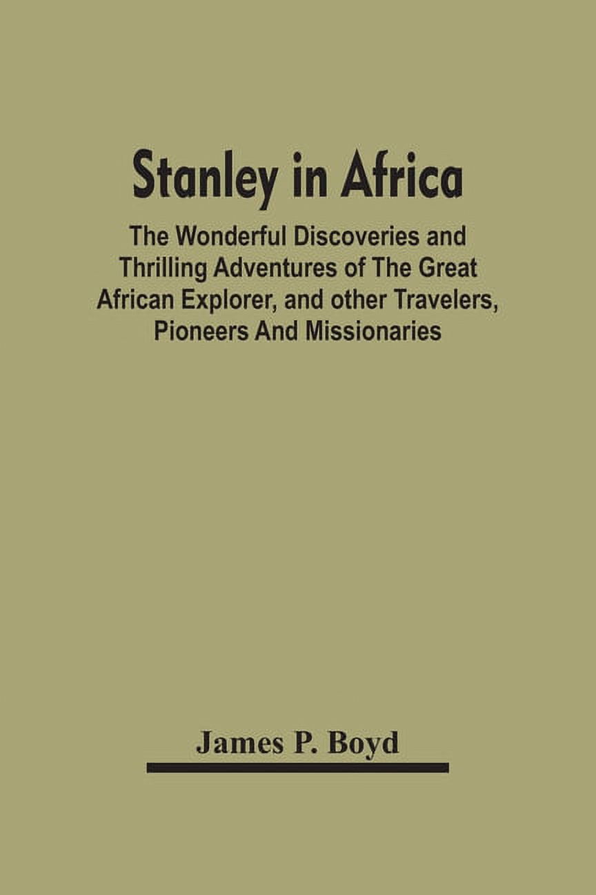 Stanley In Africa: The Wonderful Discoveries And Thrilling Adventures ...