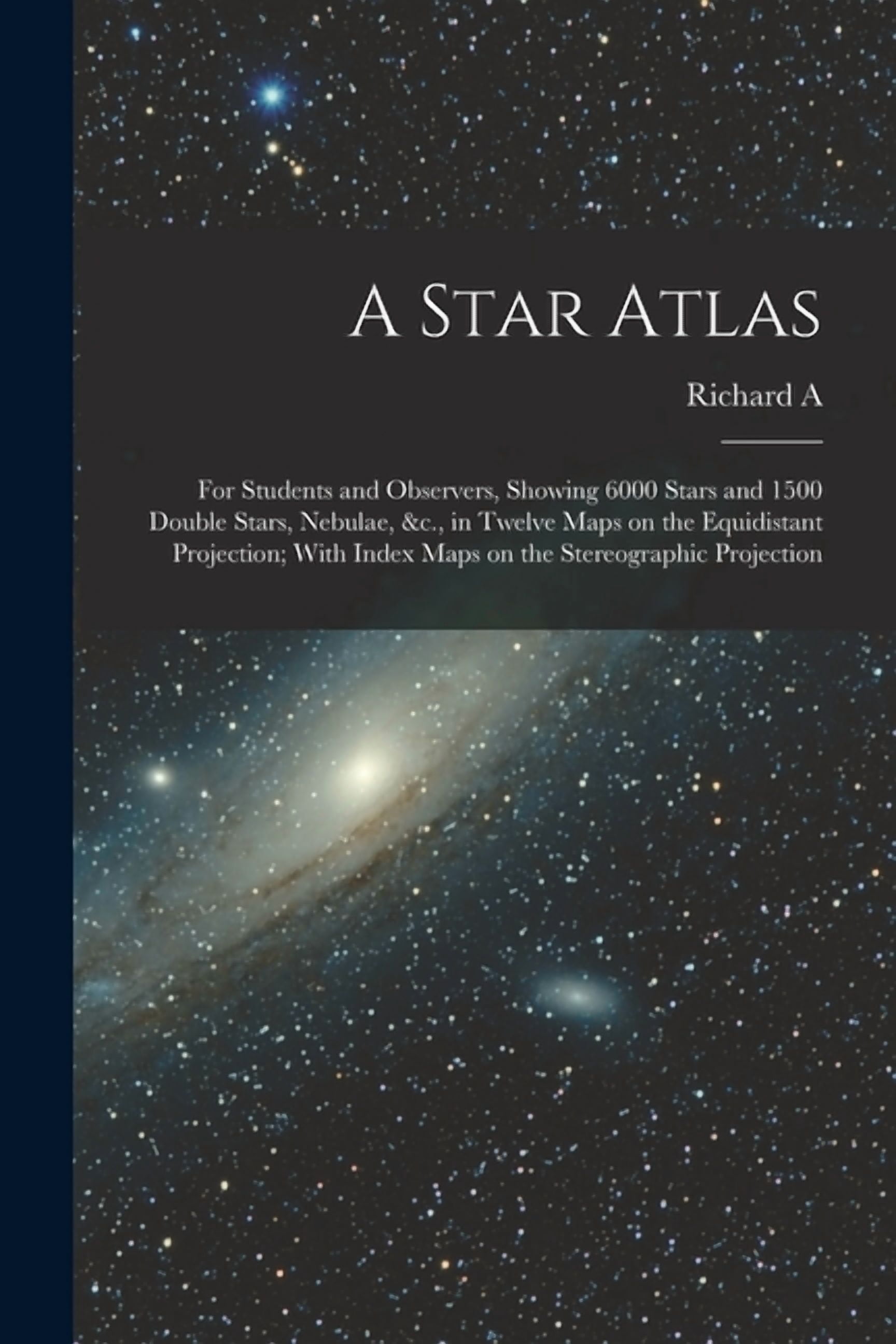A Star Atlas : For Students and Observers, Showing 6000 Stars and 1500 ...