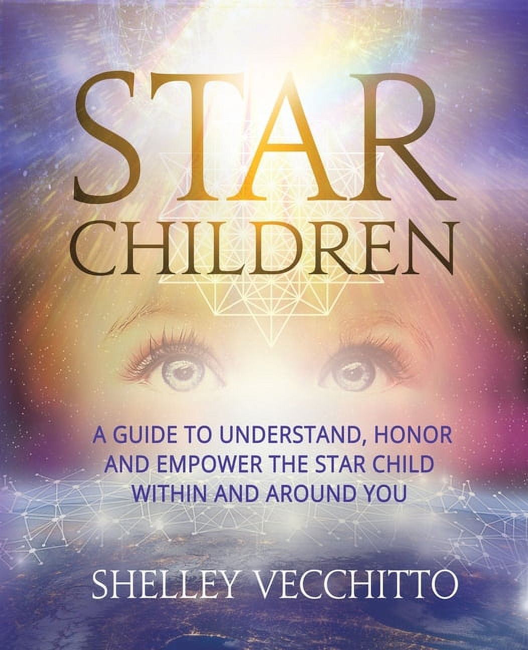 Star Children : A Guide to Understand, Honor and Empower the Star Child ...