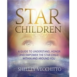 Star Children : A Guide to Understand, Honor and Empower the Star Child ...