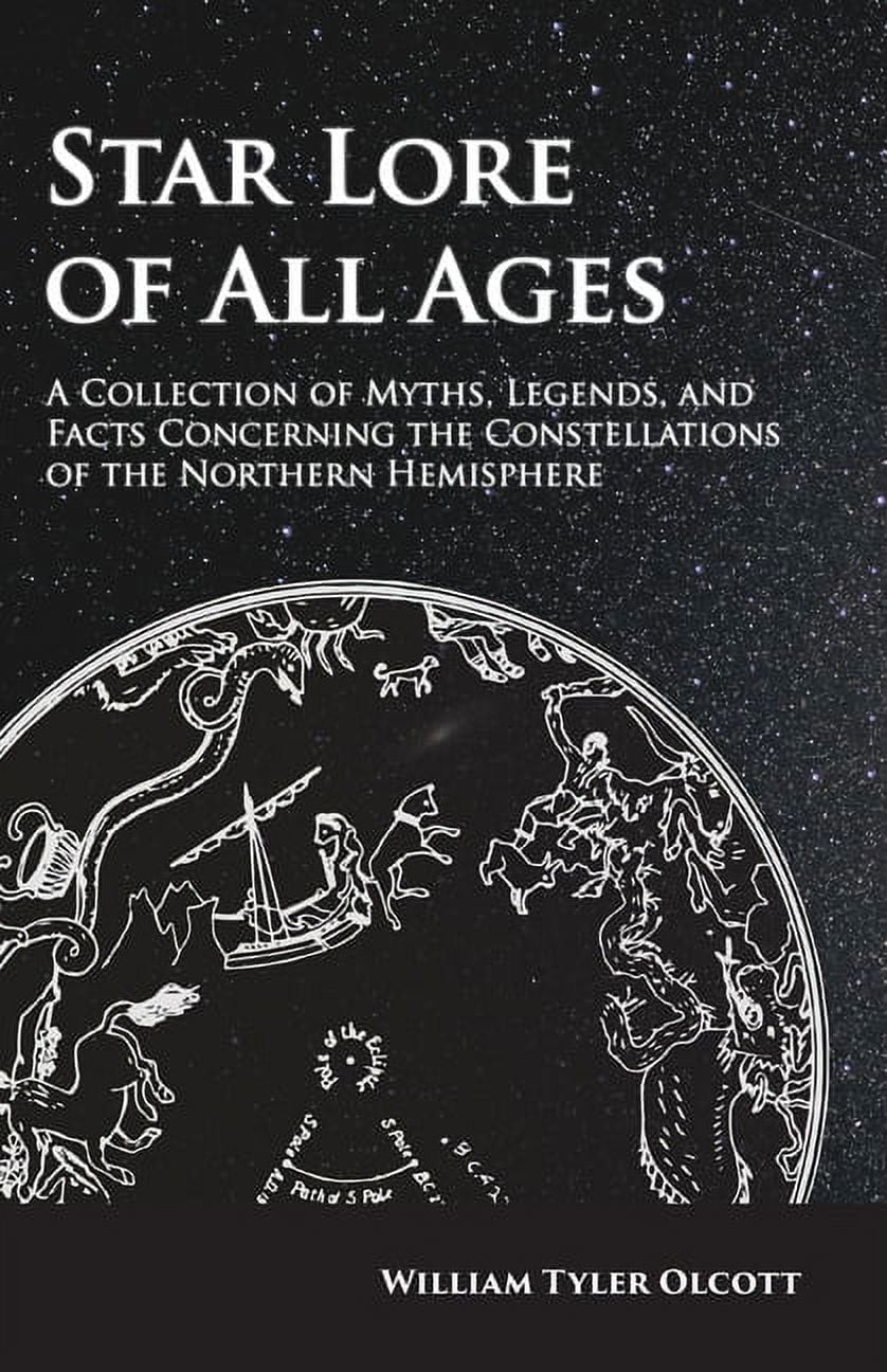 Star Lore of All Ages: A Collection of Myths, Legends, and Facts Concerning the Constellations ...