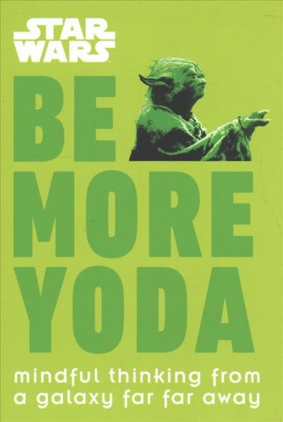 Star Wars Be More Yoda: Mindful Thinking from a Galaxy Far Far Away ...