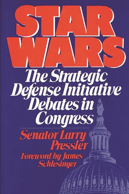 Star Wars : The Strategic Defense Initiative Debates in Congress ...