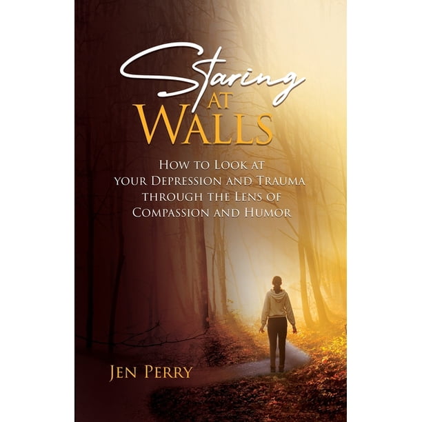 Staring at Walls : How to Look at your Depression and Trauma through ...