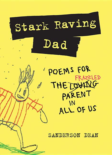 Stark Raving Dad : Poems for the Frazzled Parent in All of Us ...