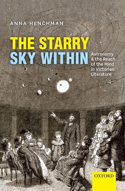 Starry Sky Within: Astronomy and the Reach of the Mind in Victorian ...