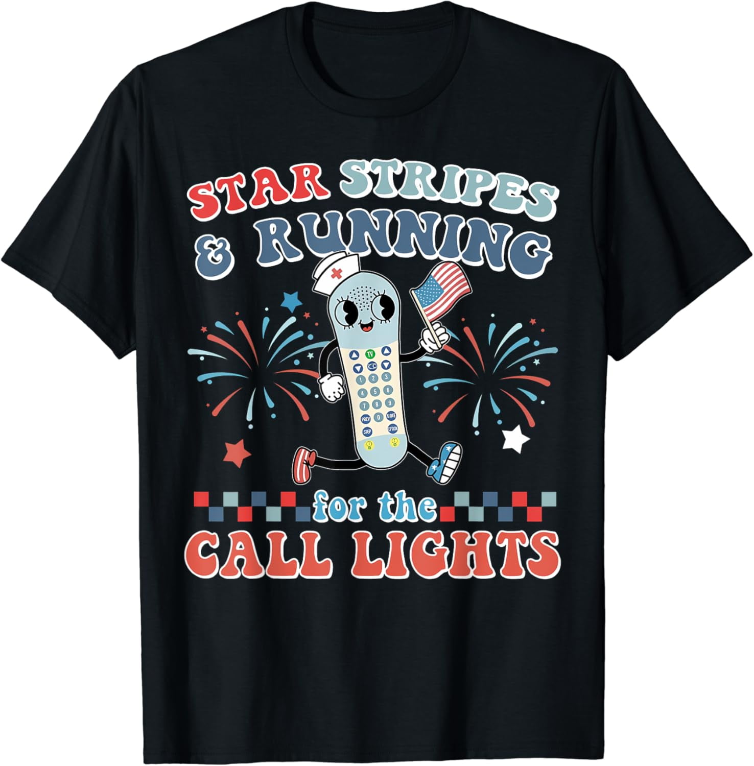 Stars And Stripes Running For Call Lights 4th Of July Nurse T-Shirt ...