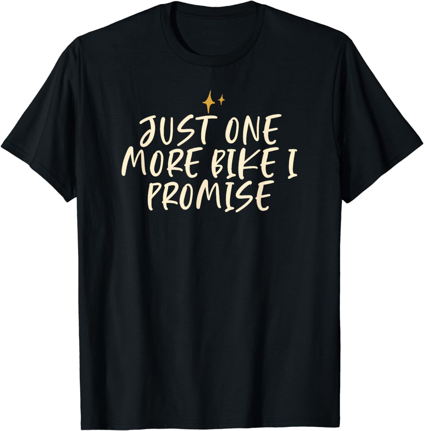 Stars Funny Friend Saying Just One More Bike I Promise T-Shirt ...