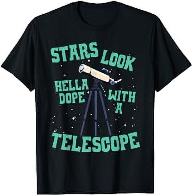 Stars Look Hella Dope With A Telescope Astronomy T-Shirt - Walmart.com