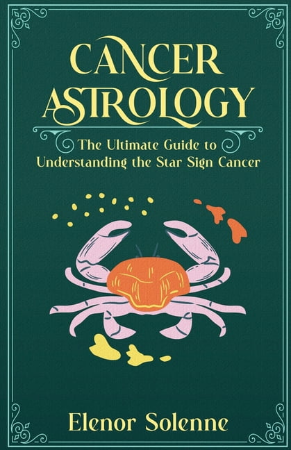Stars of the Zodiac Cancer Astrology: The Ultimate Guide to ...
