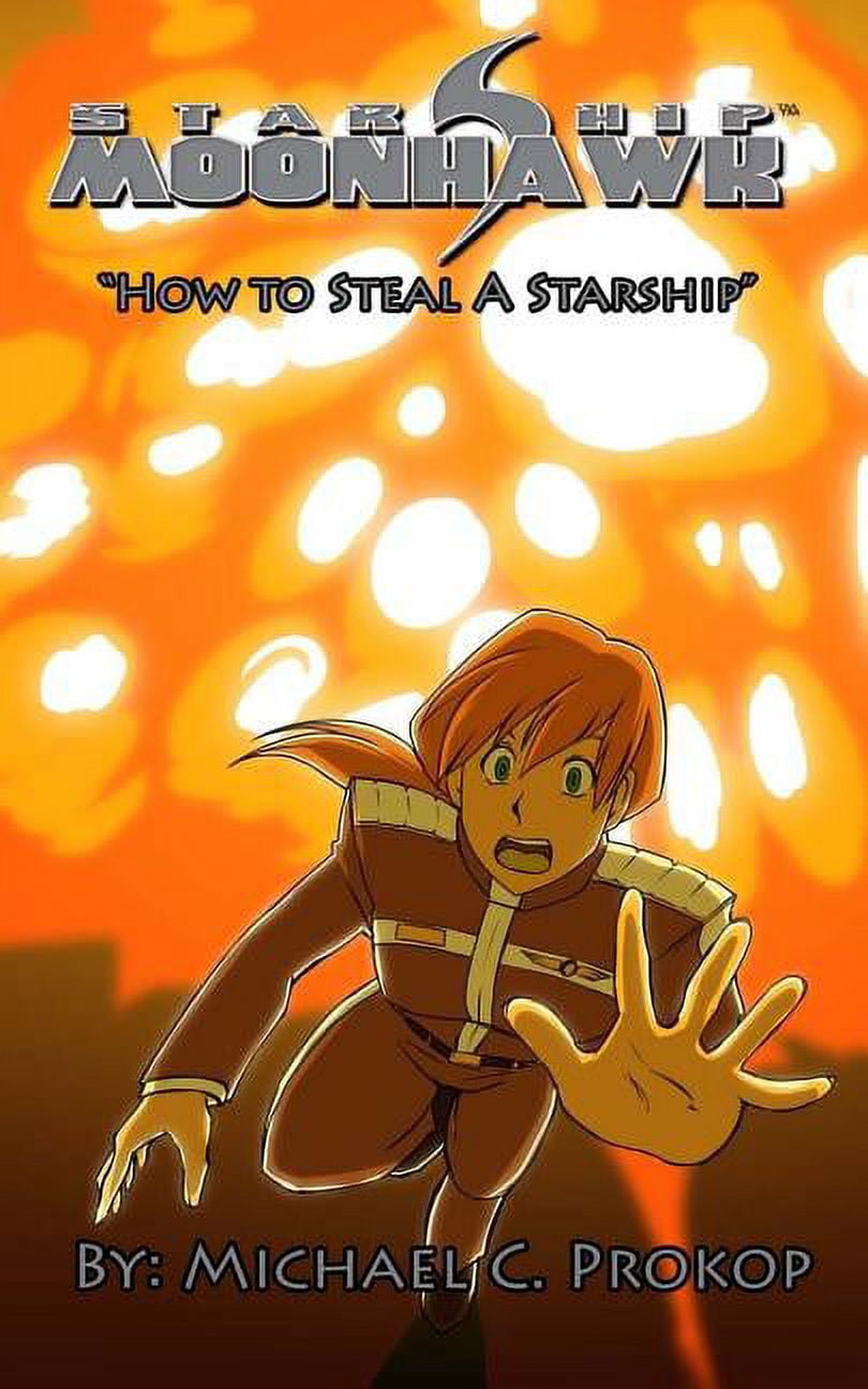 Starship Moonhawk: Starship Moonhawk: How to Steal a Starship ...