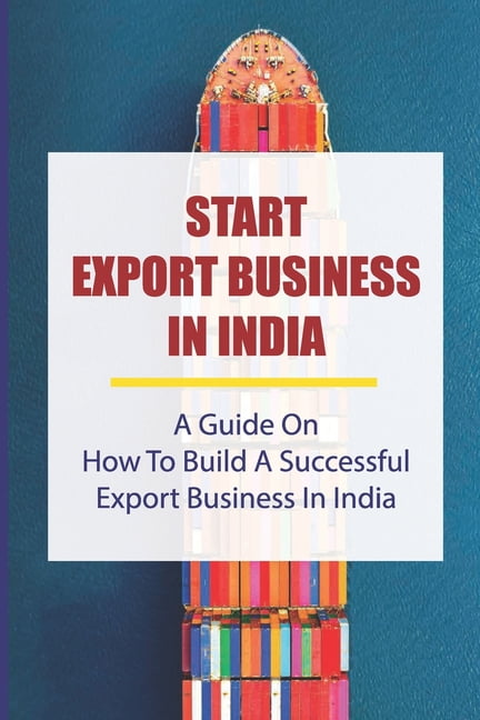 Start Export Business In India: A Guide On How To Build A Successful ...
