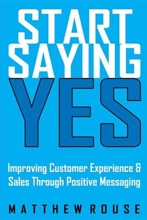 Start Saying Yes: Improving Customer Experience and Sales Through ...