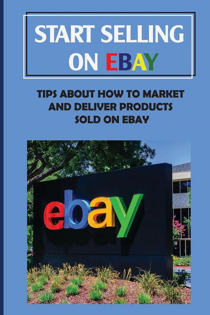 Start Selling On eBay: Tips About How To Market And Deliver Products ...