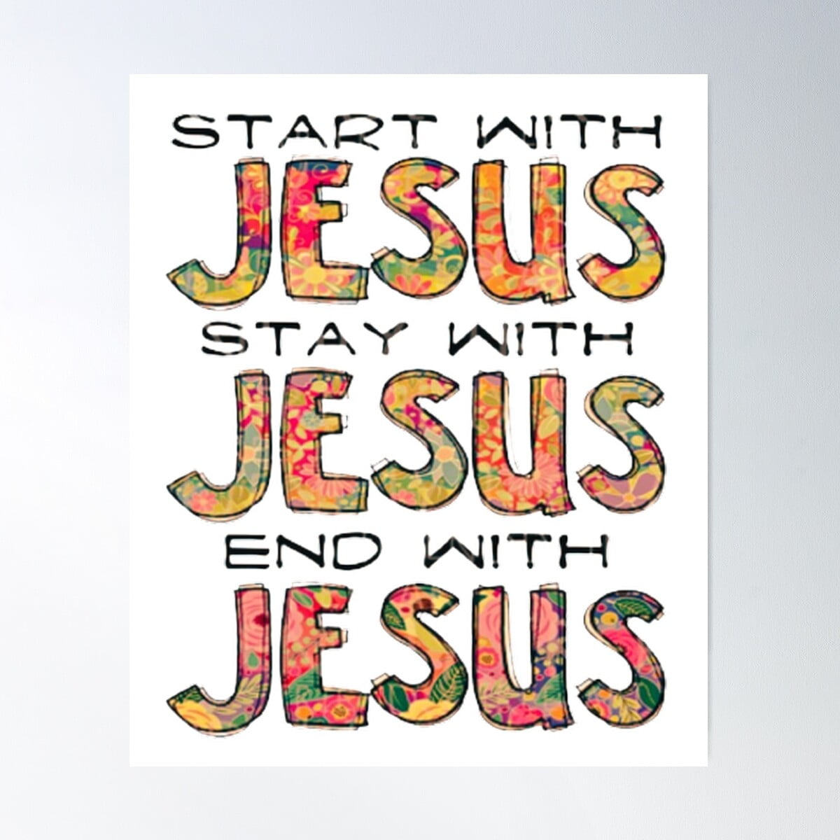 Start With Jesus Stay With Jesus End With Jesus Poster Wall Art, Modern ...