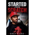 Started From Scratch: 10 Principles to Success, (Paperback) - Walmart.com
