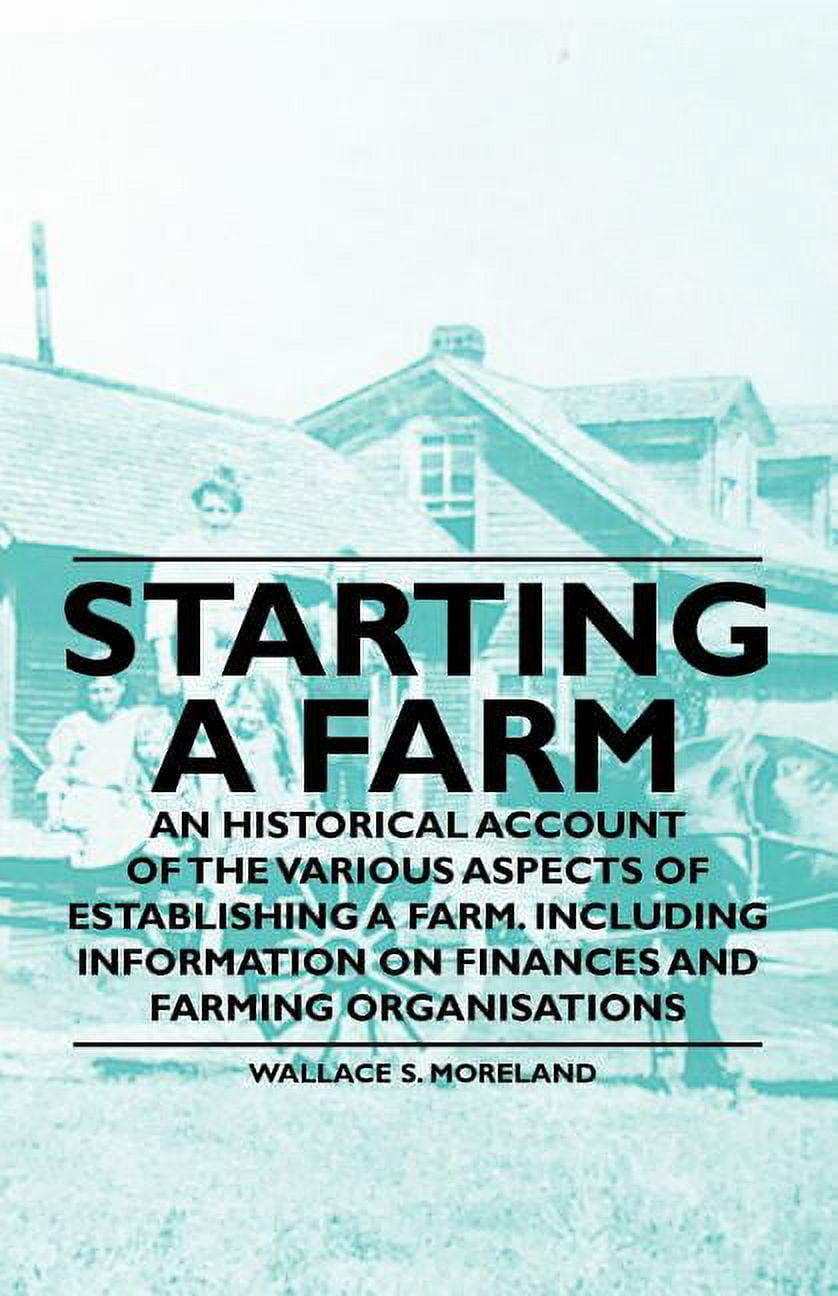 Starting a Farm - An Historical Account of the Various Aspects of ...