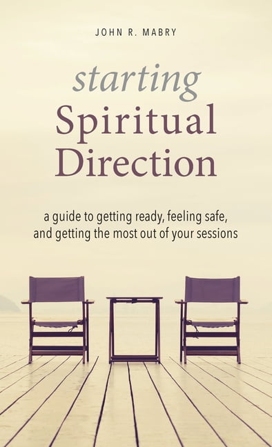 Starting Spiritual Direction: A Guide to Getting Ready, Feeling Safe ...