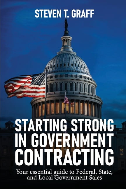 Starting Strong in Government Contracting: Your Essential Guide to ...