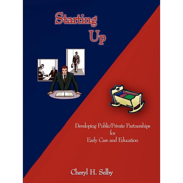 Starting Up : Developing Public/Private Partnerships for Early Care and ...