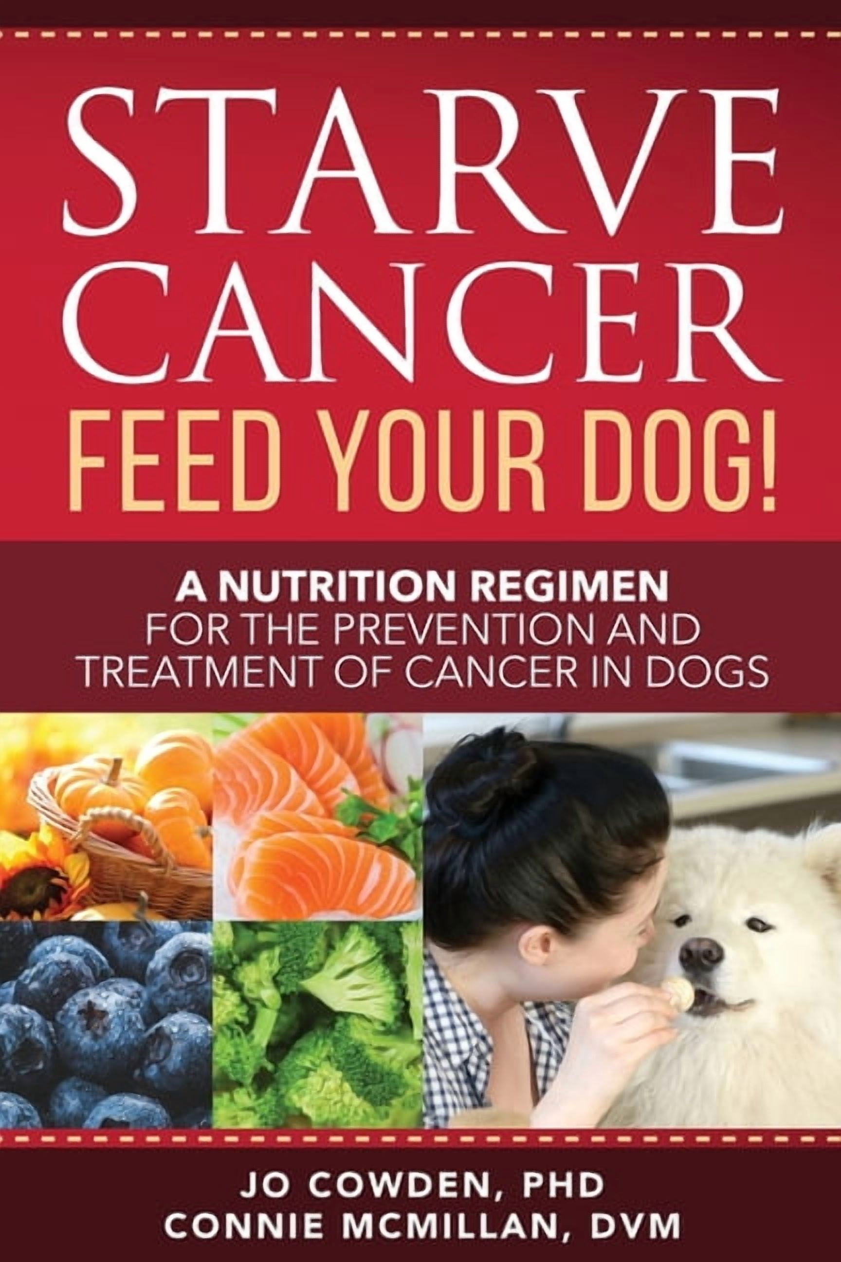 Starve Cancer Feed Your Dog! A Nutrition Regimen for the Prevention and ...