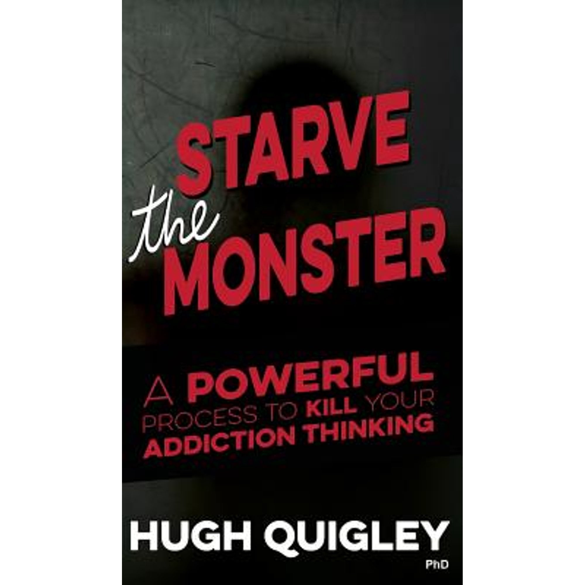 Starve The Monster: A Powerful Process To Kill Your Addiction Thinking ...