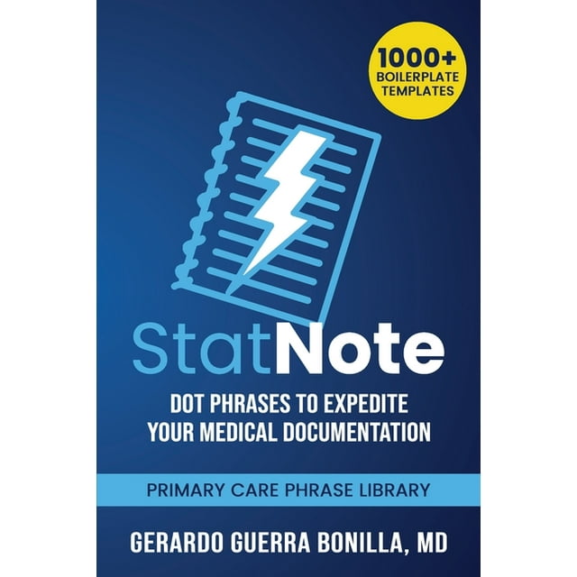 StatNote: Dot Phrases to Expedite Your Medical Documentation.: Primary Care Phrase Library. 1000 ...