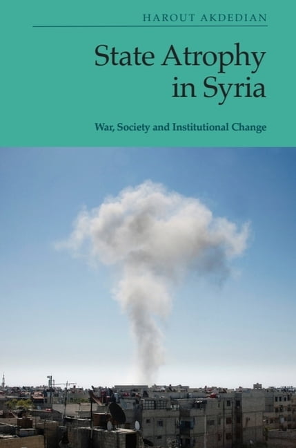 State Atrophy in Syria: War, Society and Institutional Change, (Paperback) - Walmart.com