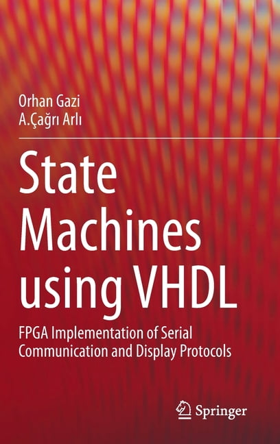 State Machines Using VHDL: FPGA Implementation of Serial Communication and Display Protocols ...