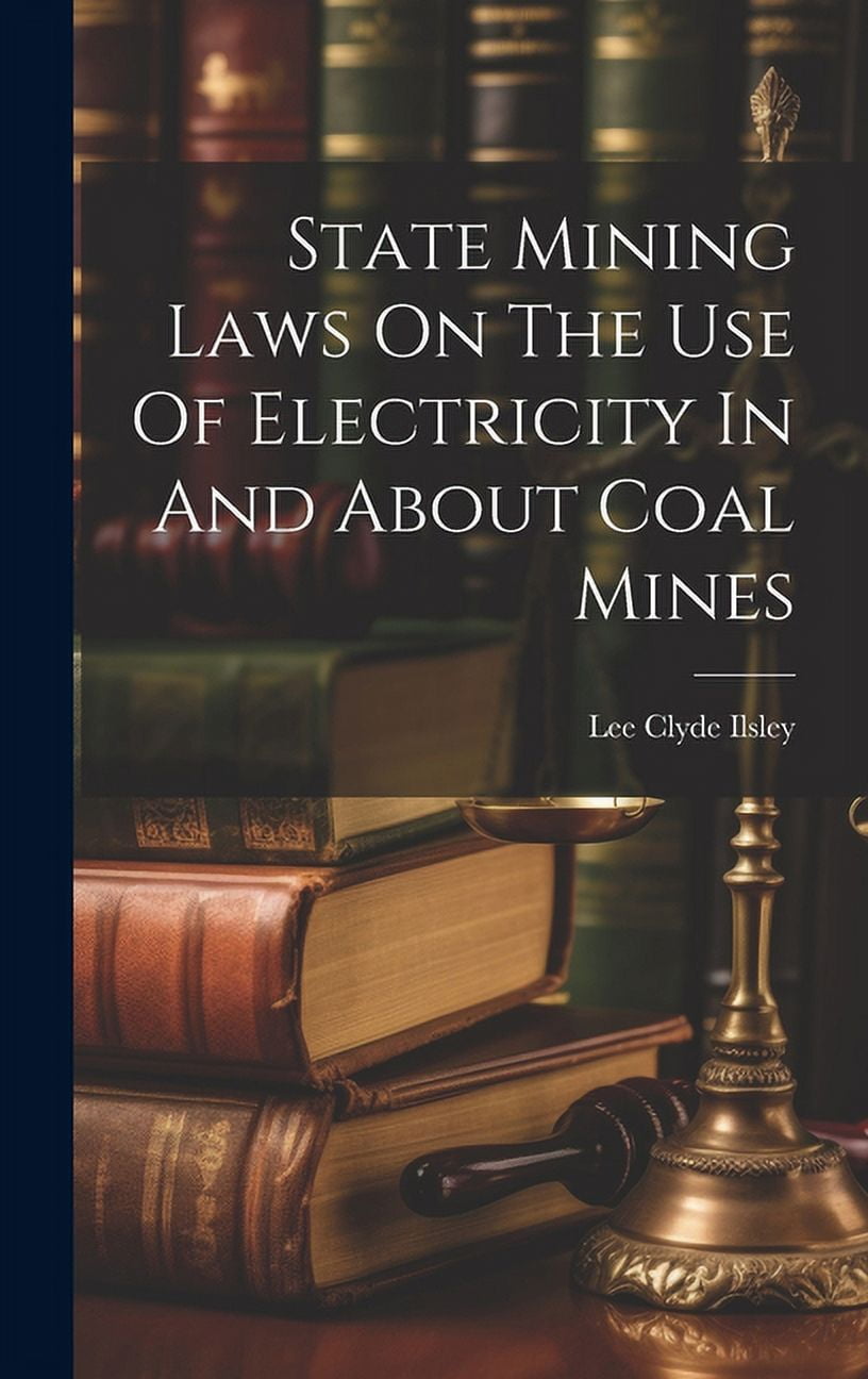 State Mining Laws On The Use Of Electricity In And About Coal Mines ...